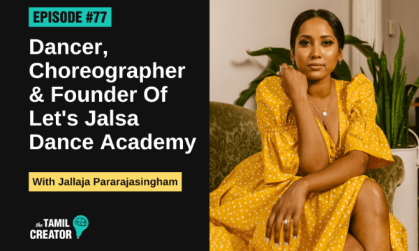 The Tamil Creator Podcast (EP #77): Jallaja Pararajasingham - Dancer ...